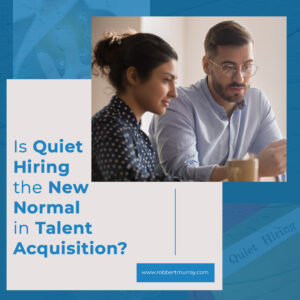 Is Quiet Hiring the New Normal? | Talent Acquisition Trends